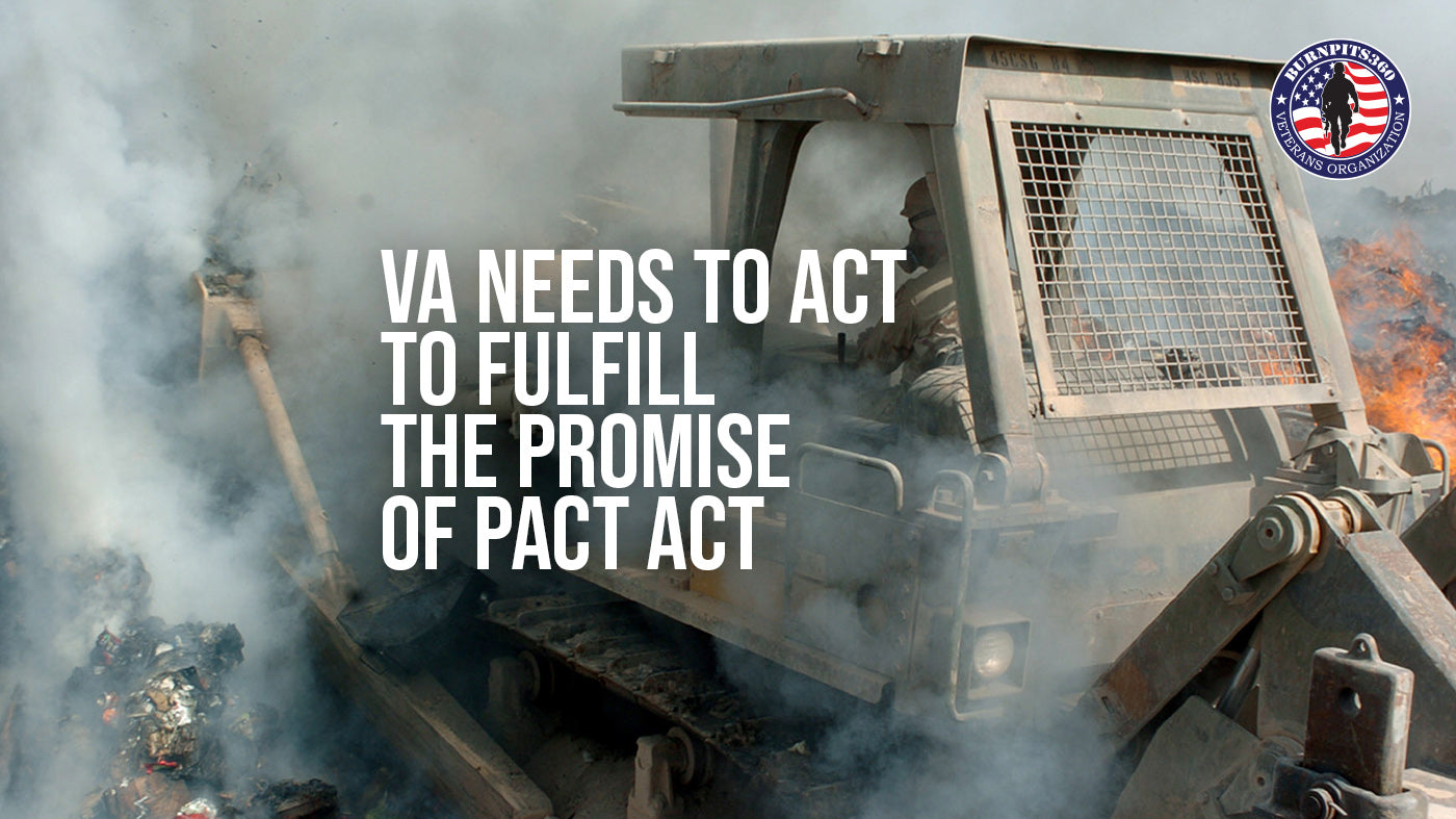 VA NEEDS TO ACT TO FULFILL THE PROMISE OF PACT ACT – BurnPits360